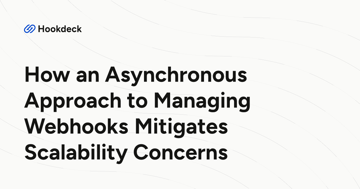 How An Asynchronous Approach To Managing Webhooks Mitigates Scalability